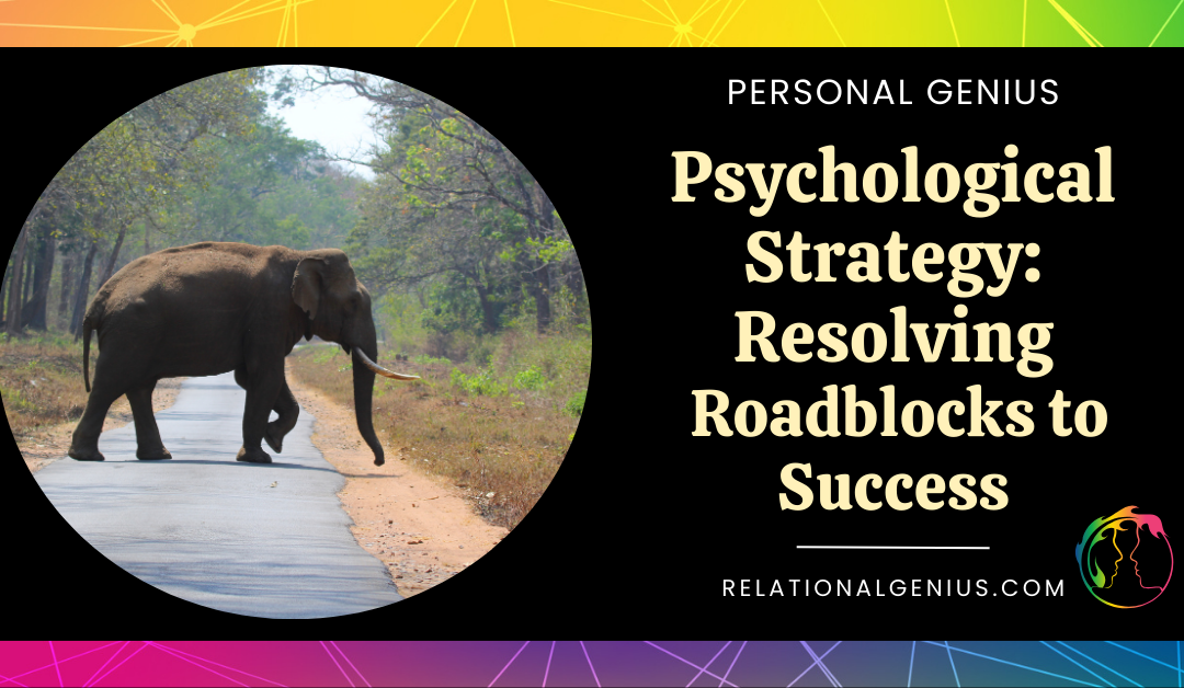 Psychological Strategy: Resolving Roadblocks to Success | Relational Genius